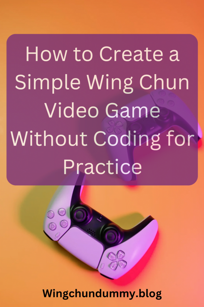 Wing Chun Video Game : Creating without Coding