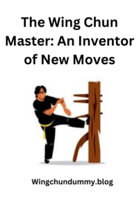 The Wing Chun Master: An Inventor of New Moves